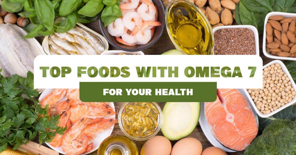 Top Foods With Omega 7 for Your Health