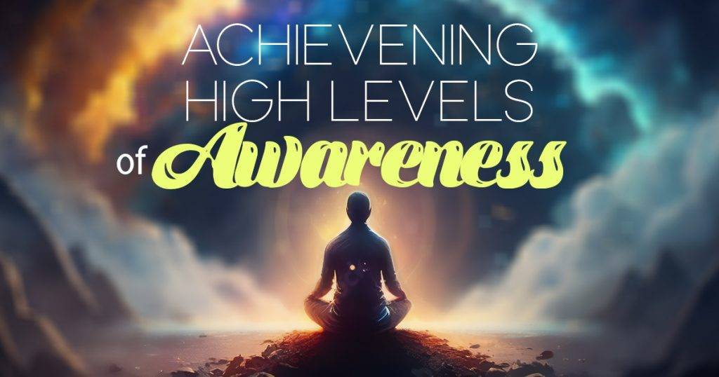 How to Achieve High Level of Awareness Through Meditation