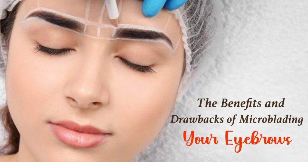 The Pros & Cons of Microblading Your Eyebrows You Must Know