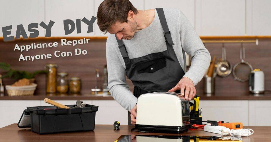 6 Easy DIY Appliance Repair Anyone Can Do