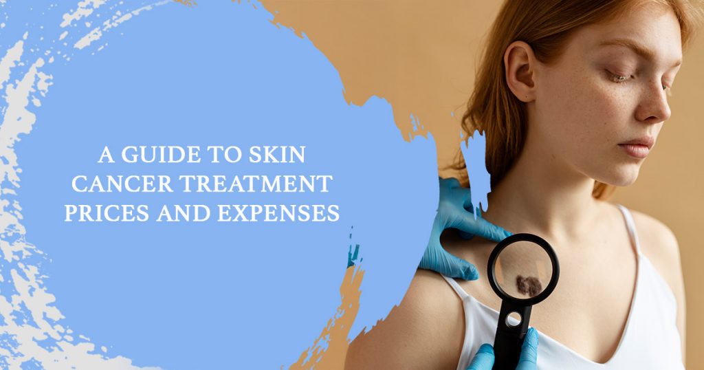5 Skin Cancer Treatments and Their Estimated Cost